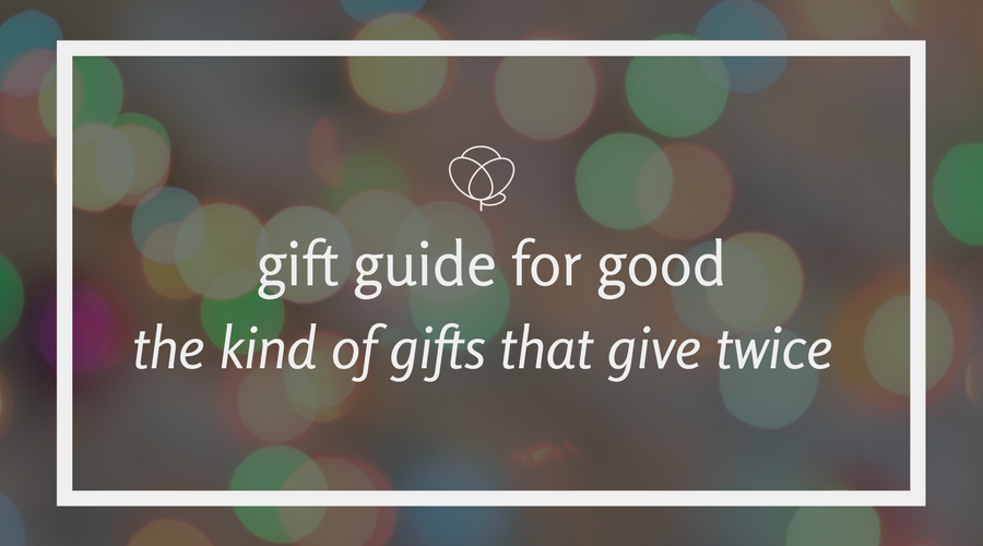 Gift Guide For Good: The Kind Of Gifts That Give Twice – Thread Talk